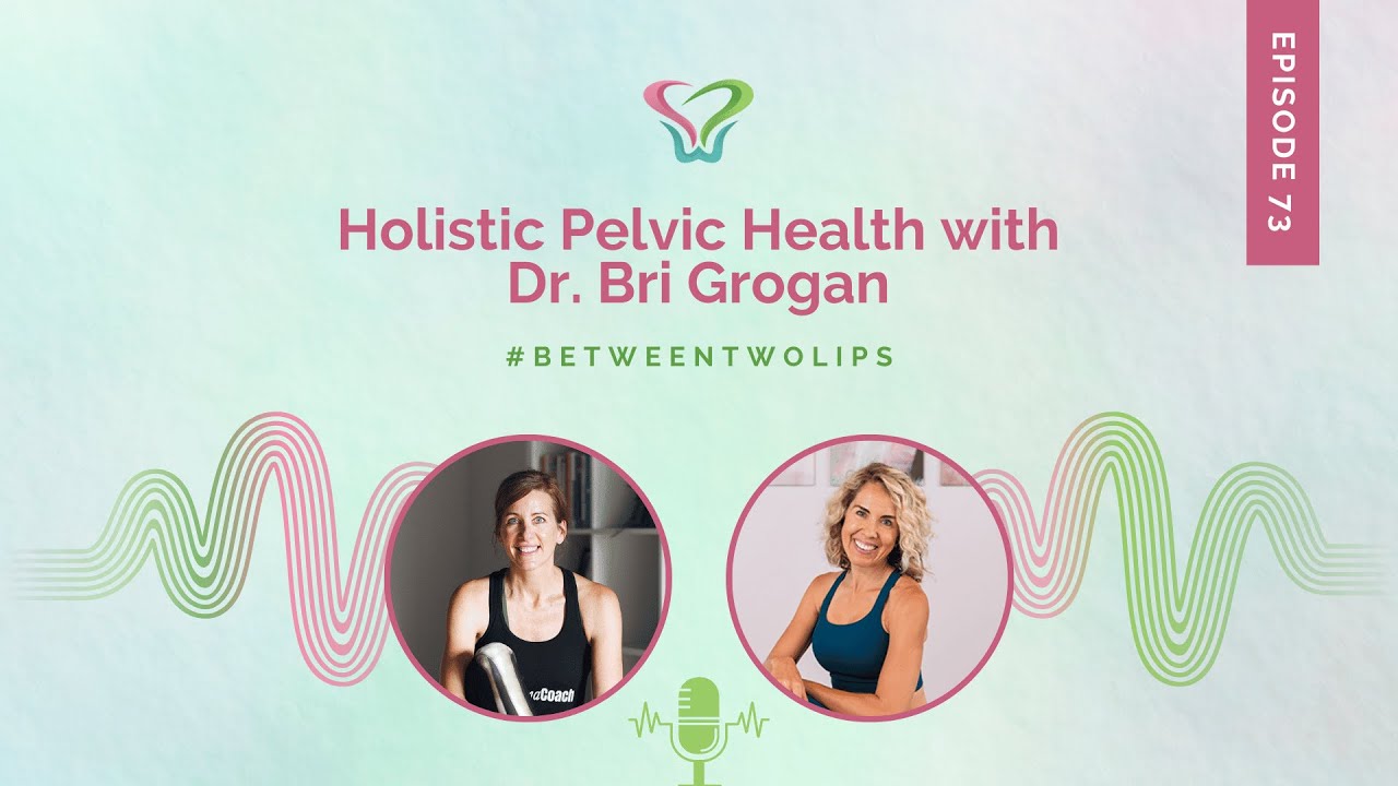 Holistic Pelvic Health with Dr. Bri Grogan | Between Two Lips - YouTube