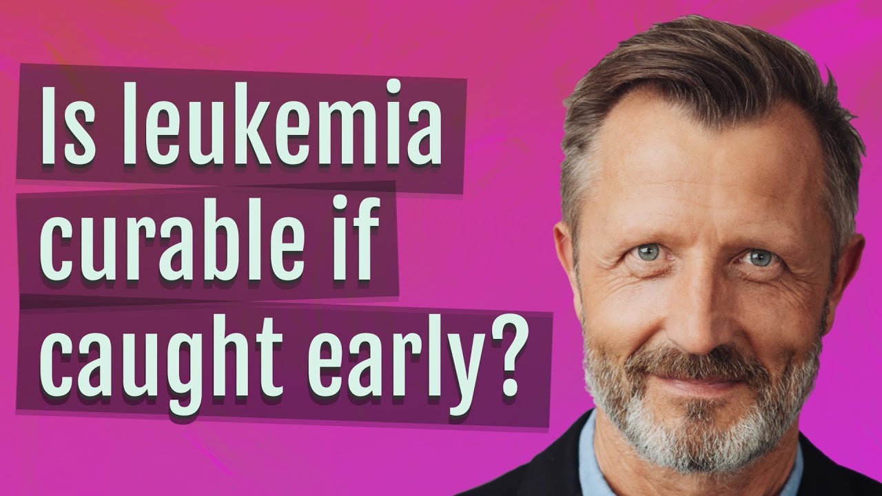 Is leukemia curable if caught early? - YouTube