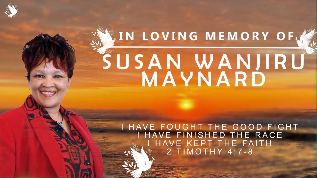 IN LOVING MEMORY OF THE LATE SUSAN WANJIRU MAYNARD - YouTube