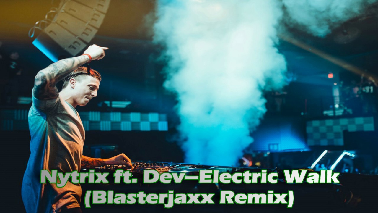 Nytrix ft Dev – Electric Walk ( Blasterjaxx Remix ) - YouTube