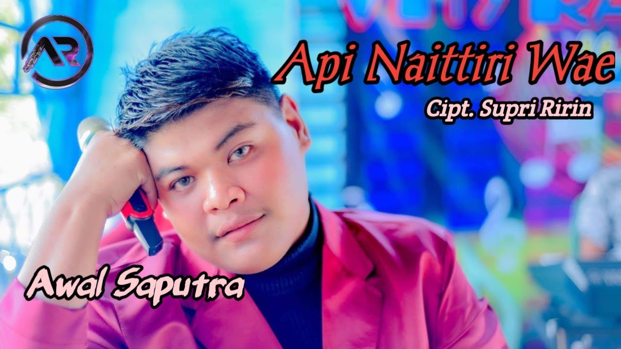 AWAL SAPUTRA COVER API NAITTRI WAE | Cipt. Supri Ririn | Lagu Bugis ...