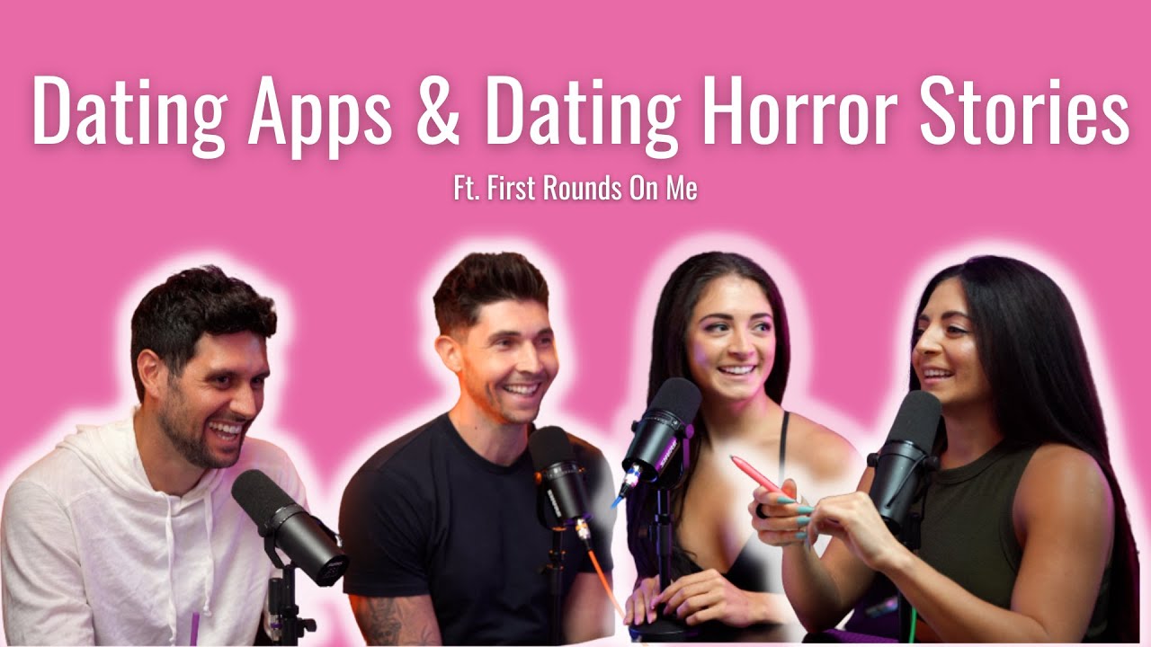 Dating Apps & Dating Horror Stories Ft. First Rounds On Me - YouTube