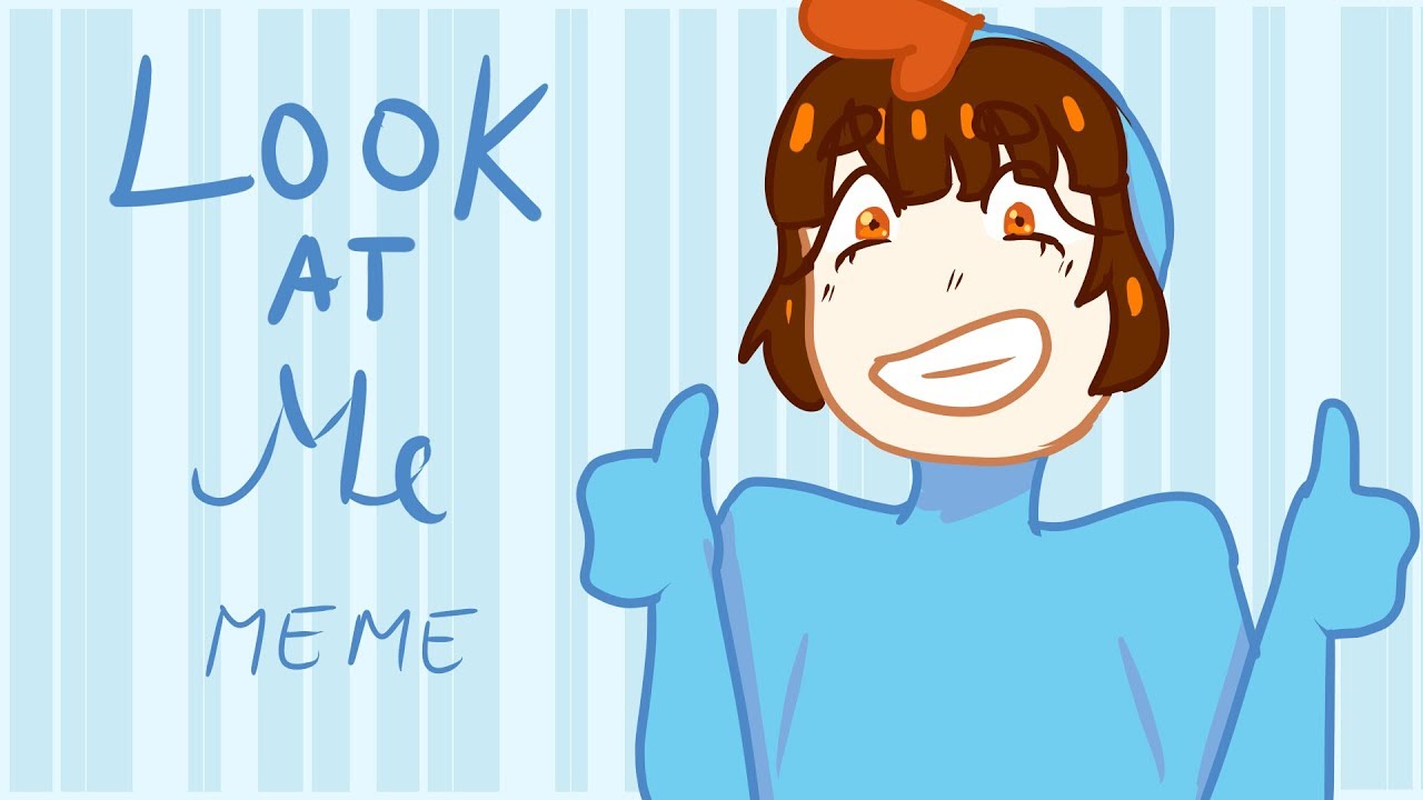 Look At Me |Meme - YouTube