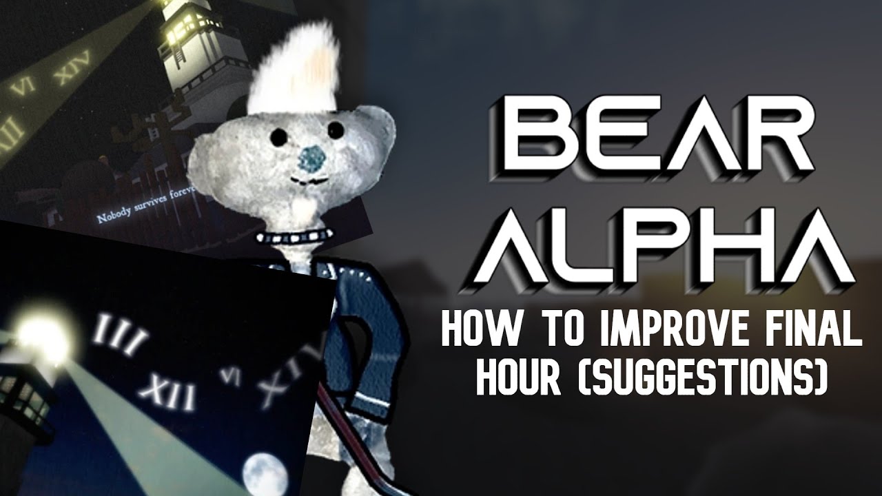 How To Improve The Final Hour Map In Roblox Bear Alpha (Minus Reverting ...