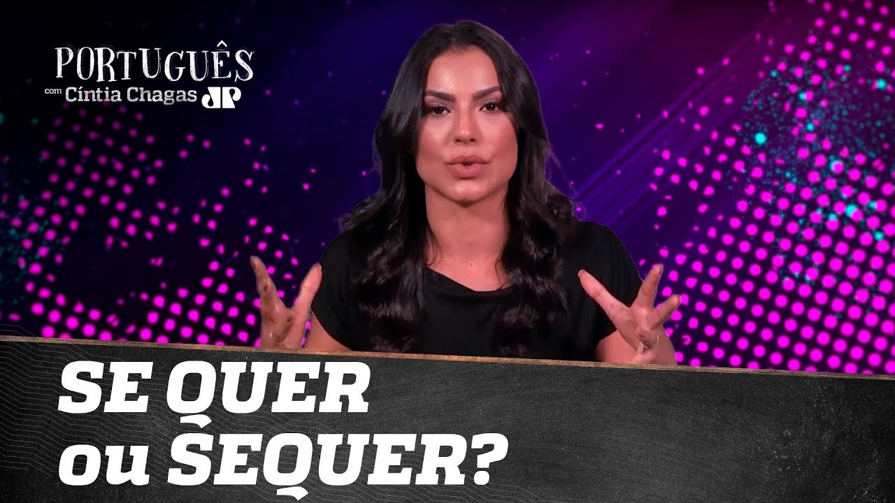 Qual a diferença entre SEQUER e SE QUER? | Cíntia Chagas - YouTube