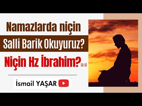 Namazda niçin Salli Barik dualarını okuyoruz? Niçin Hz İbrahim? (a.s)