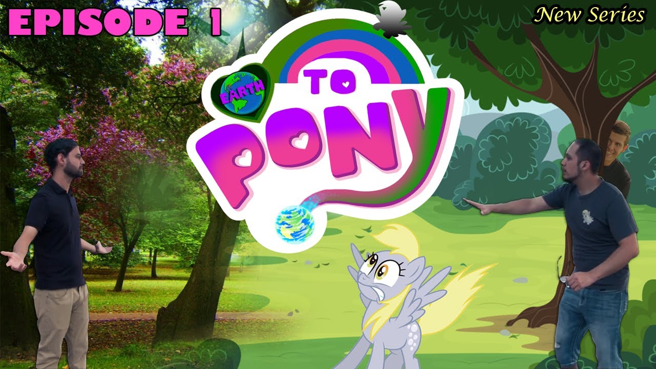 Earth To Pony- [Episode 1] (MLP in real life) (2019) - YouTube