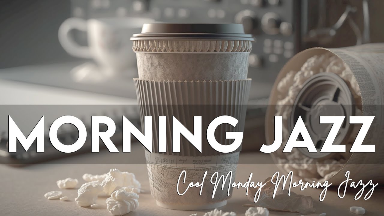 𝐌𝐎𝐑𝐍𝐈𝐍𝐆 𝐉𝐀𝐙𝐙 🎼 Cool Monday Morning Jazz And Relaxing Bossa Nova Coffee ...