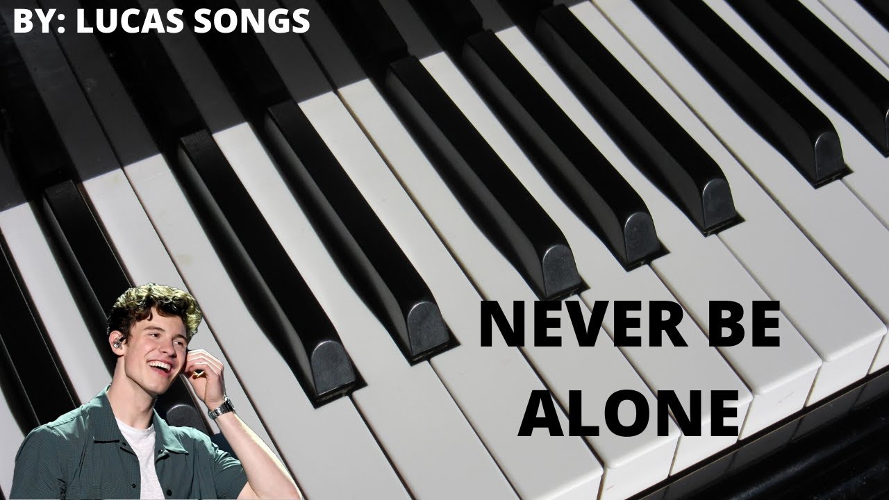 Never Be Alone -Shawn Mendes- // Lucas Songs // - YouTube