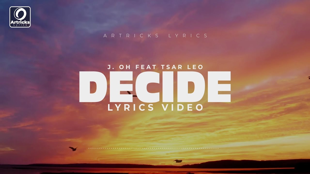 J Oh - DECIDE [Lyrics Video] ft. Tsar Leo - YouTube