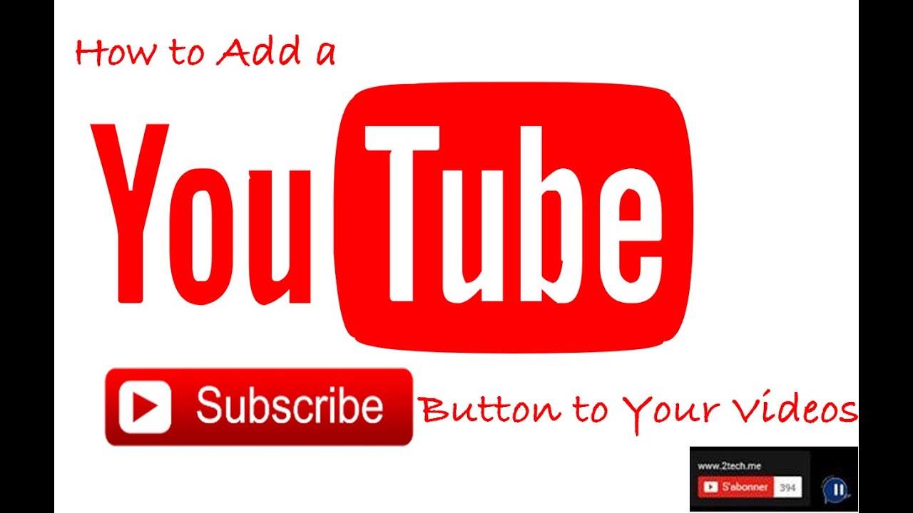 How to Add a Subscribe Button to Your Youtube Videos - YouTube