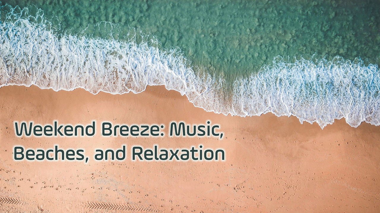 🏖️ "Weekend Breeze: Music, Beaches, and Relaxation" 🎧 - YouTube
