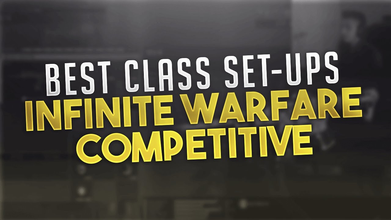 Best Infinite Warfare Class Setups - Competitive Play - YouTube