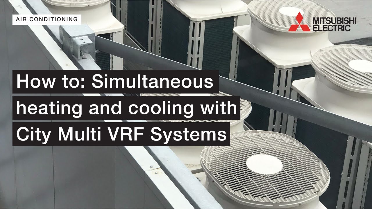 How to: Simultaneous Heating and Cooling with City Multi VRF Systems ...