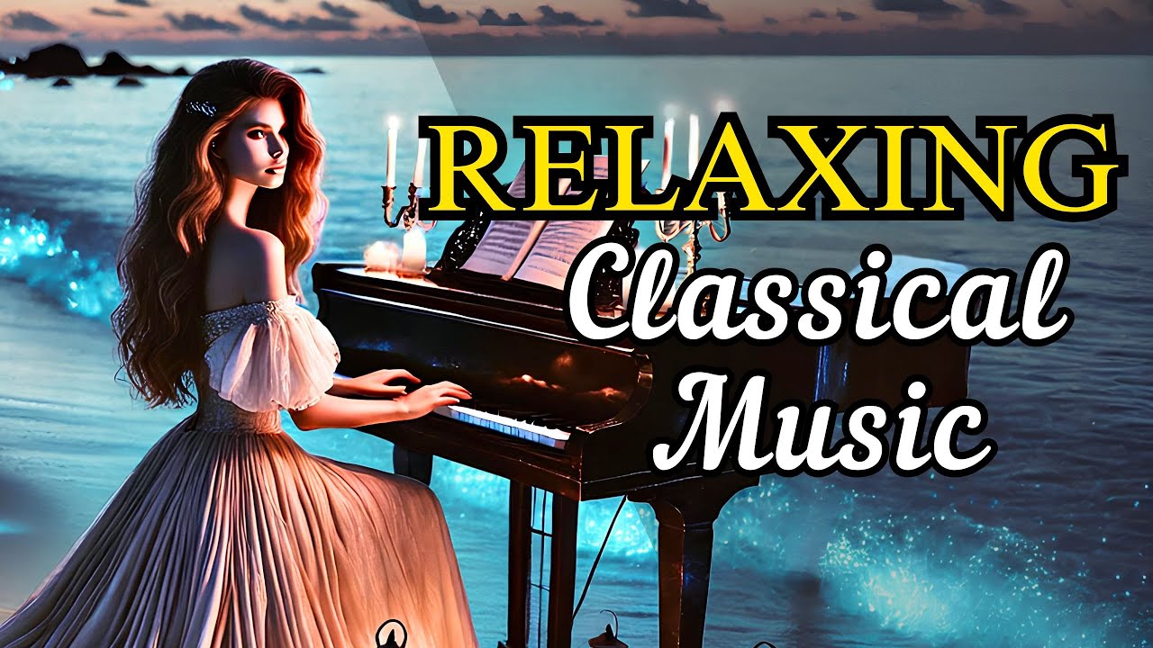 Relaxing Classical Music:TIMELESS MASTERPIECES by MOZART, CHOPIN, BACH ...
