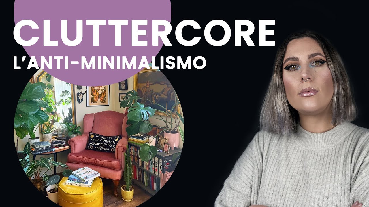 CLUTTERCORE il nuovo caotico trend di INTERIOR DESIGN - YouTube