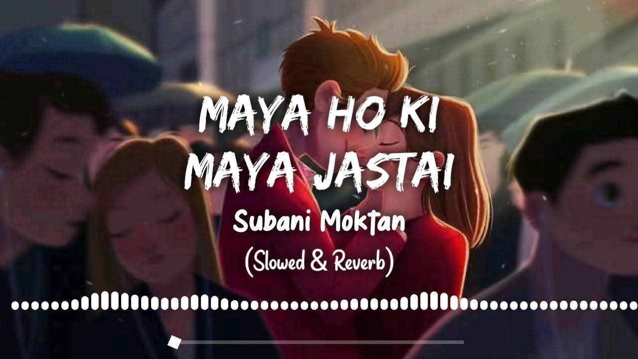 MAYA HO KI MAYA JASTAI - Subani Moktan | Slowed and Reverb | (Yo dhuk ...