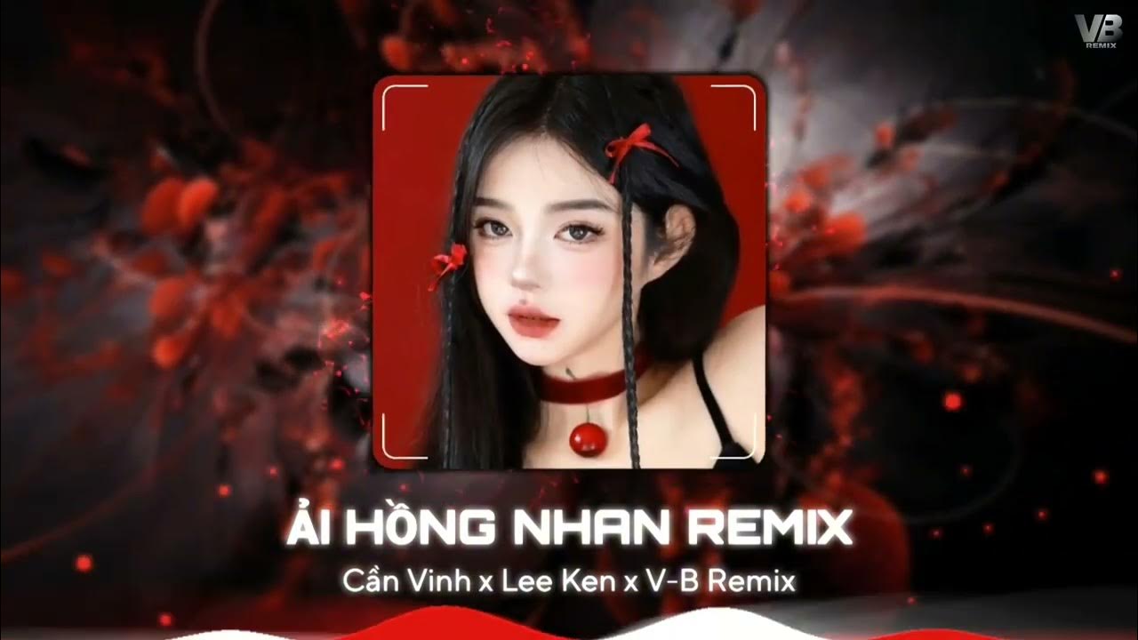 Ải Hồng Nhan (V-B Remix)-Cần Vinh x Lee Ken | Nhân Gian Thì Trăm Vạn Người Sao Ta Chỉ Say Một ...