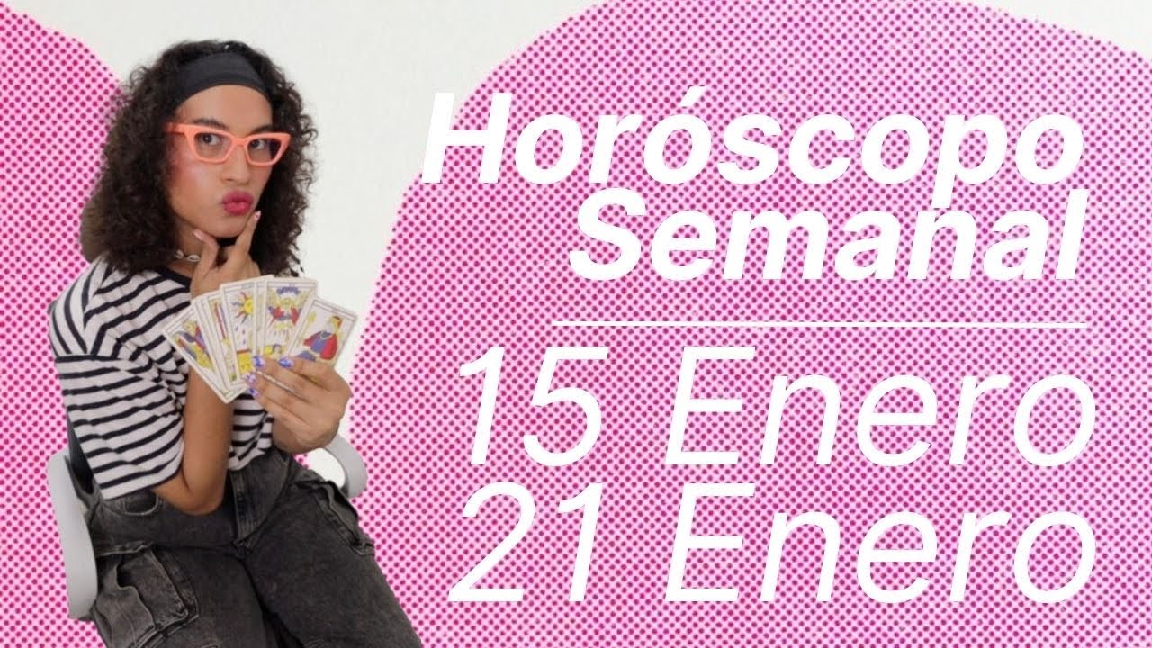 🔮 HORÓSCOPO SEMANAL: DEL 15 AL 21 DE ENERO 🔮 SIGNO POR SIGNO - YouTube