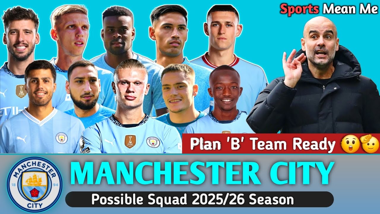 Manchester City F.C. Possible Squad 2025/26 | Pep Guardiola’s 2025/26 ...