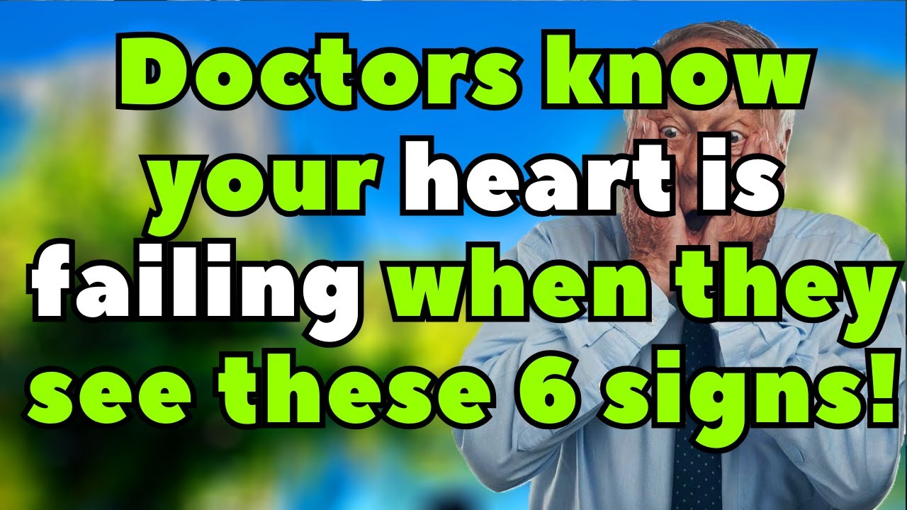 Doctors know your heart is failing when they see these 6 signs! - 6 ...