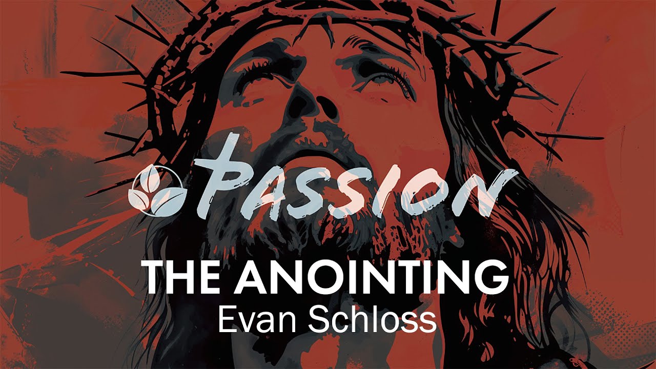 PASSION (2) _ The Anointing - Evan Schloss - YouTube