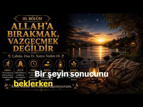 Allah’a Bırakmak Gerçekte Ne Demek? | Manevi Öğretiler 20. Bölüm