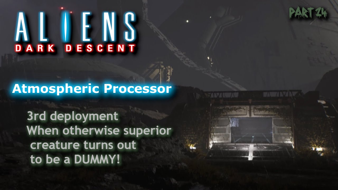 ALRIGHTY, THIS IS THE WAY TO GO!! - pt24 - Aliens Dark Descent - Atmospheric Processor - 4k ...