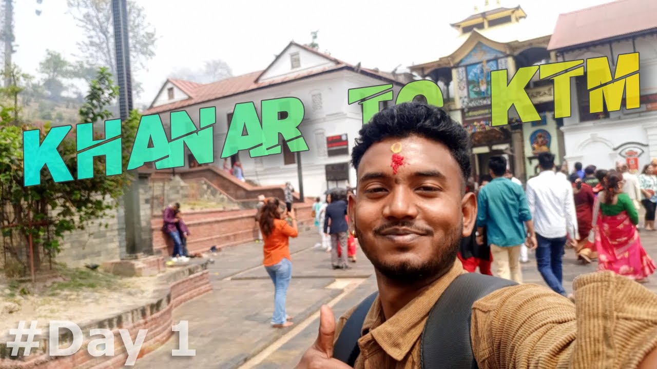 #Day1 Khanar to Kathmandu Travel Vlog | Student LiFe of Malaysia ...