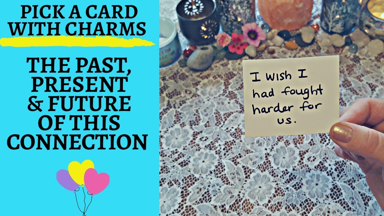 💖🕰THE PAST, PRESENT AND FUTURE OF THIS CONNECTION🕰💖|🔮CHARM PICK A CARD🔮 ...