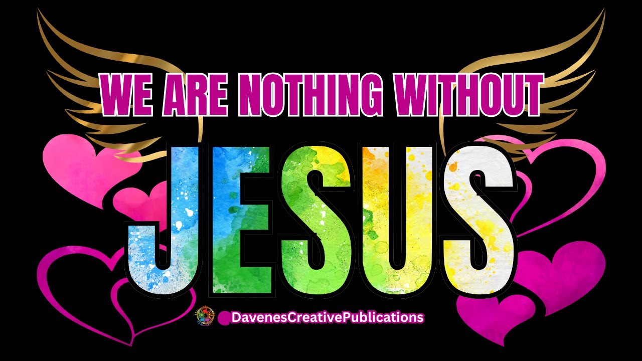 WE ARE NOTHING WITHOUT JESUS | JESUS IS OUR LORD AND SAVIOR #jesus # ...