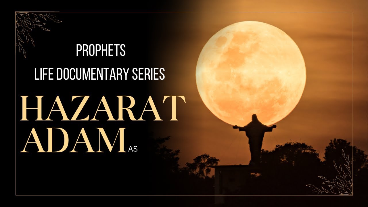 The Story of Hazrat Adam AS: The First Prophet | History of Human Kind ...