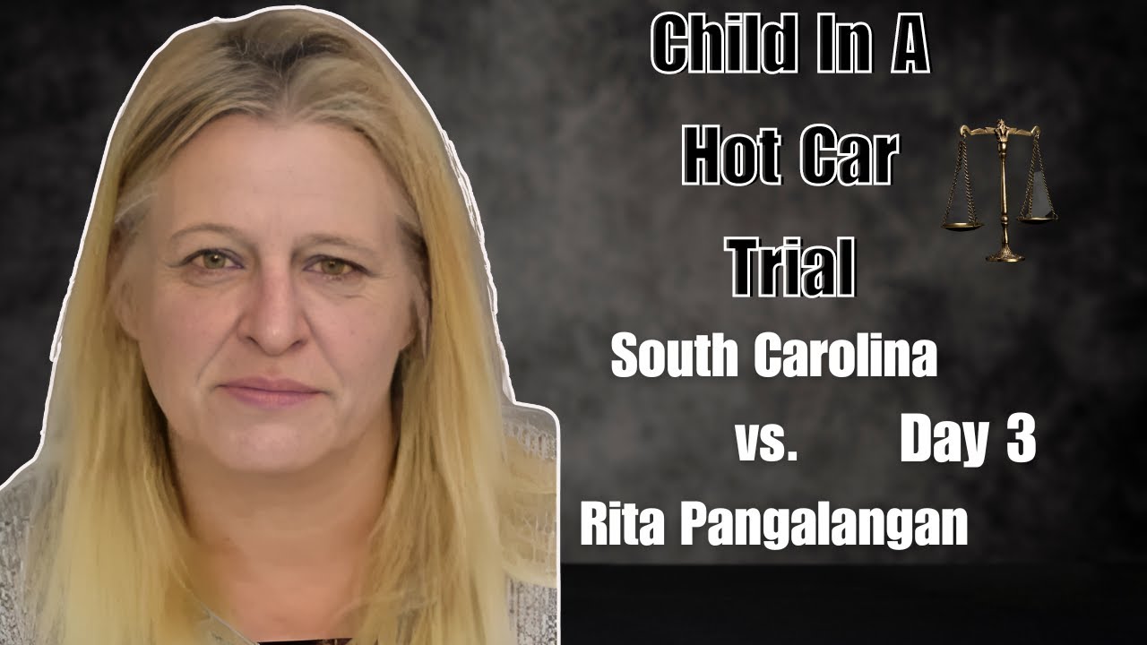 LIVE WATCH: Hot Car Child Death Murder Trial — SC v. Rita Pangalangan ...