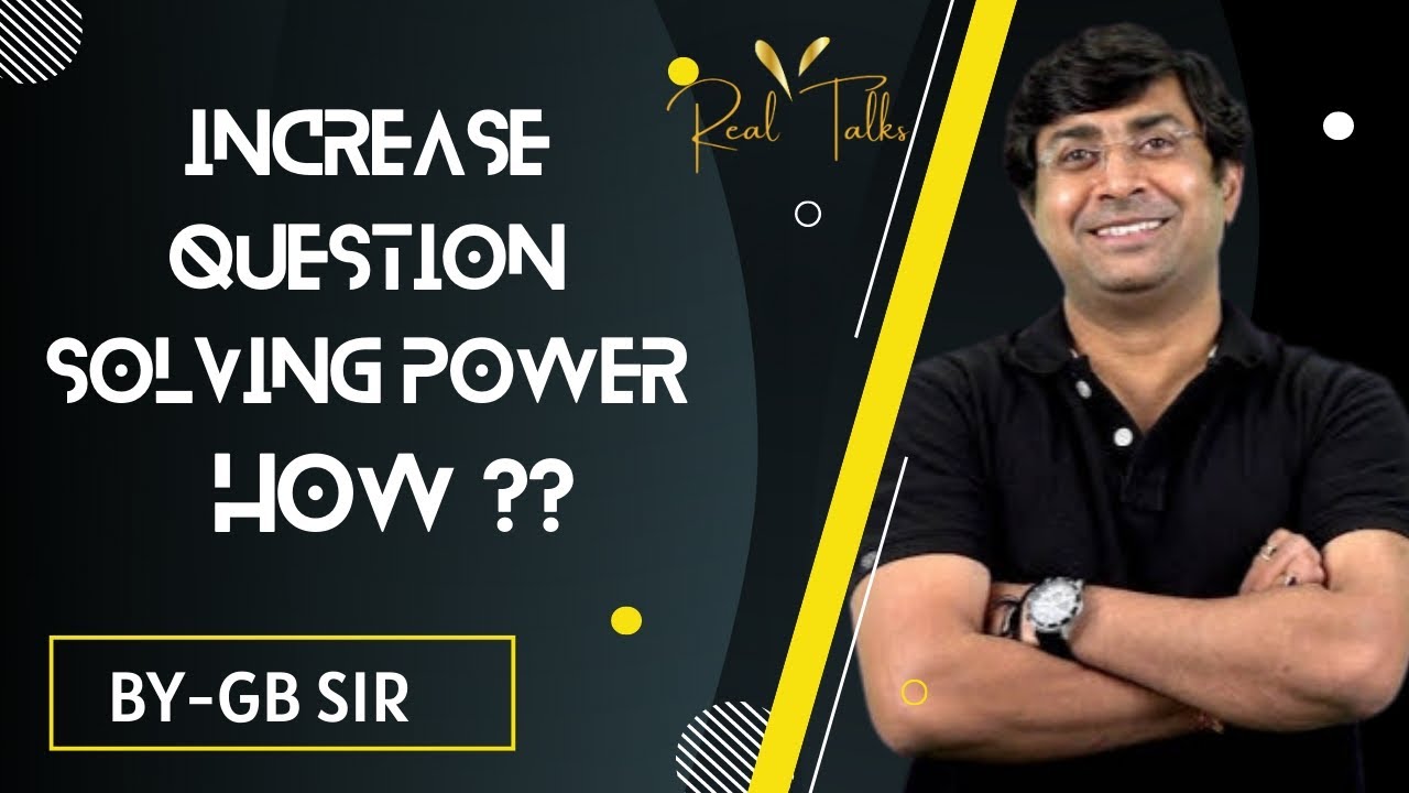 Increase Question Solving Power | GB Sir | REAL TALKS - YouTube
