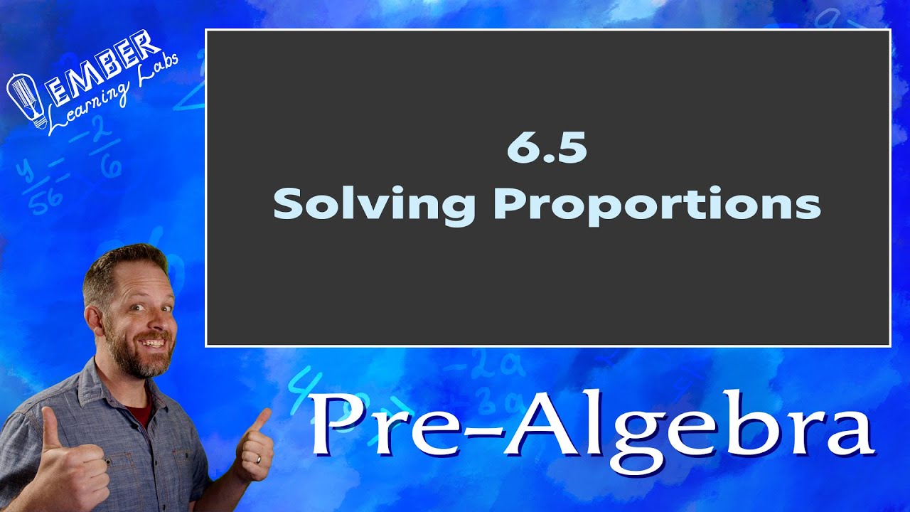 6-5 Solving Proportions | Pre-Algebra | Ember Learning Labs - YouTube