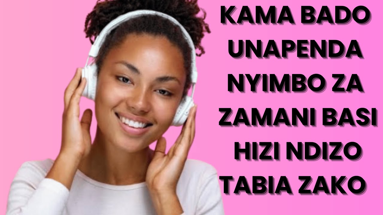 BADO UNAPENDA NYIMBO ZA ZAMANI? HIZI NDIZO TABIA ZAKO USIZOJUA. - YouTube