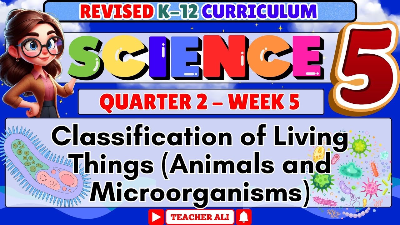 SCIENCE 5 QUARTER 2 WEEK 5 REVISED K-12- CLASSIFICATION OF LIVING ...