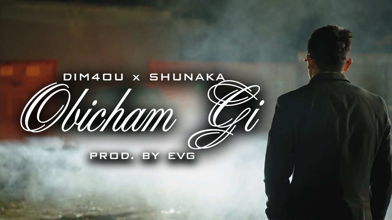 DIM4OU X SHUNAKA - OBICHAM GI / ОБИЧАМ ГИ (prod. by EVG) [OFFICIAL 4K ...