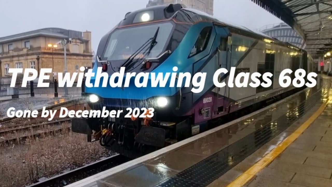 BREAKING 😟 Class 68s withdrawn by TPE from December 2023 🪓 - YouTube