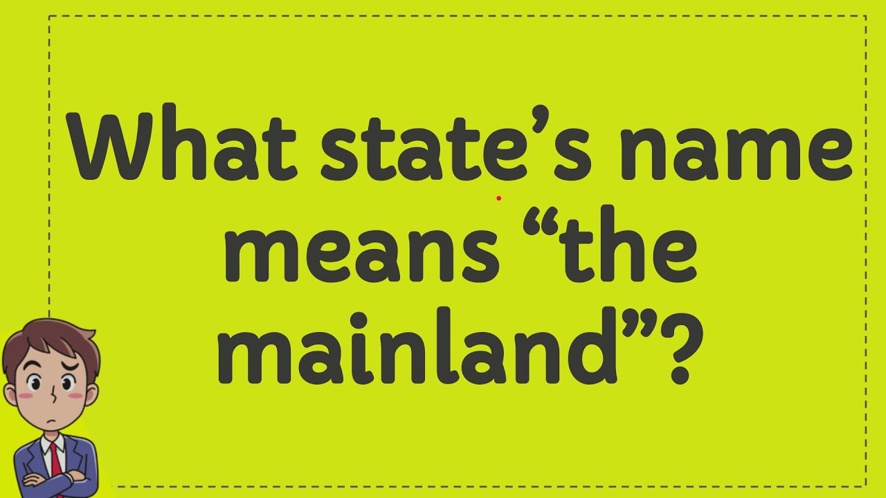 What state’s name means “the mainland”? - YouTube