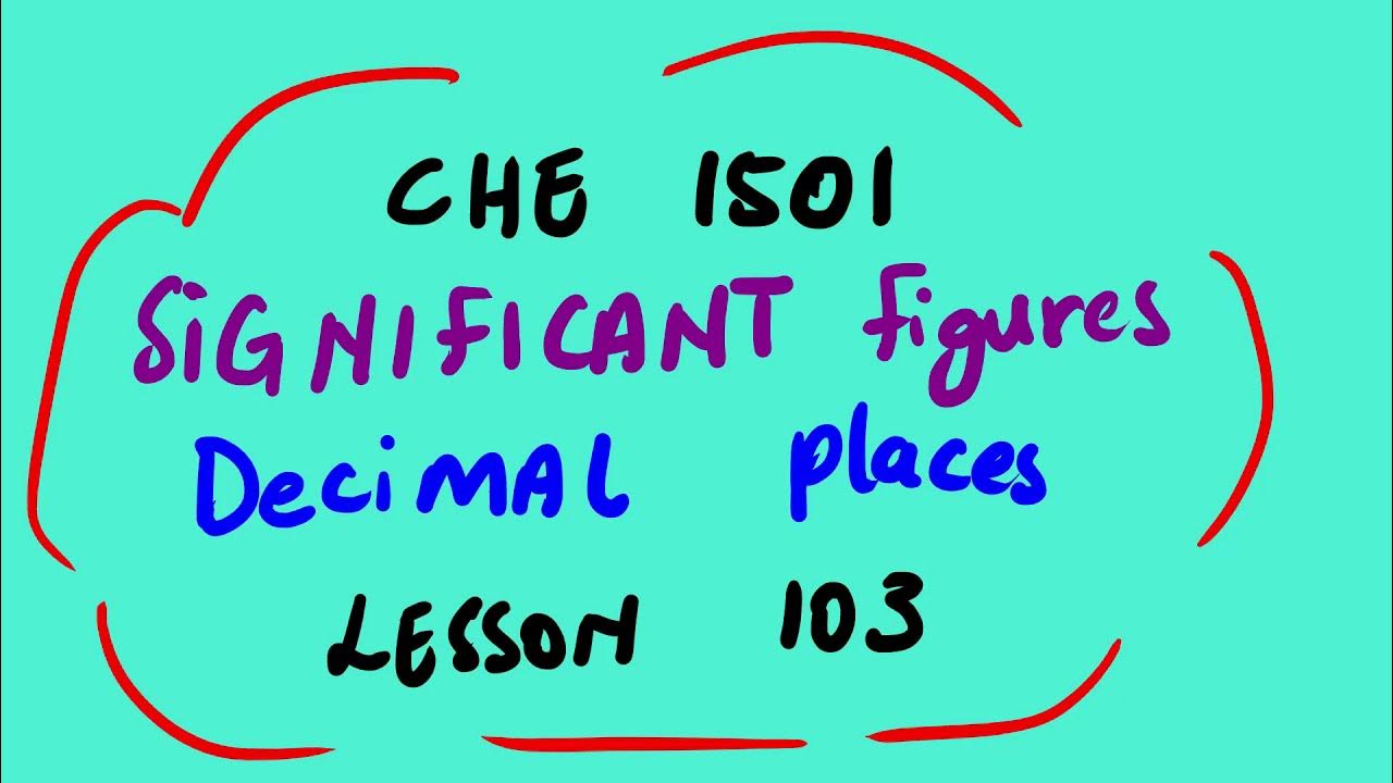 SIGNIFICANT FIGURES AND DECIMAL PLACES CHE 1501 LESSON 103 - YouTube