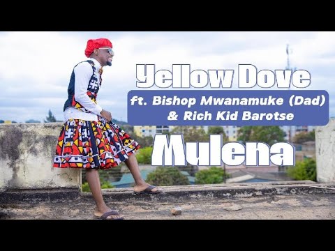 Yellow Dove ft. Bishop Mwanamuke (Dad) & Rich Kid Barotse -Mulena (King ...