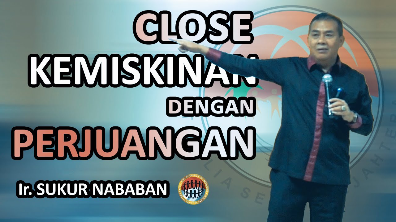 Close Kemiskinan dengan Perjuangan (Ir. Sukur Nababan) - YouTube
