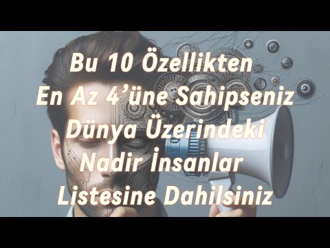 bu 10 özellikten en az 4üne sahipseniz Dünya üzerindeki nadir insanlar listesindesiniz. #motivasyon