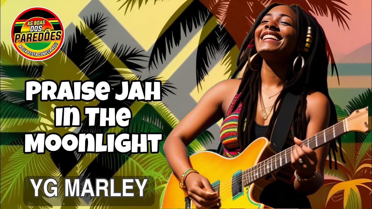 YG MARLEY PRAISE JAH IN THE MOONLIGHT VERSÃO REGGAE REMIX VS REGGAE DA ...