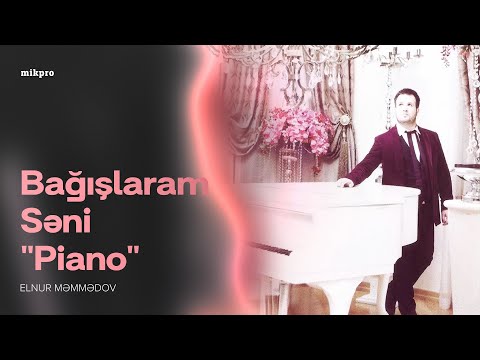 Elnur Məmmədov — Bağışlaram Səni |Piano (Rəsmi Audio)