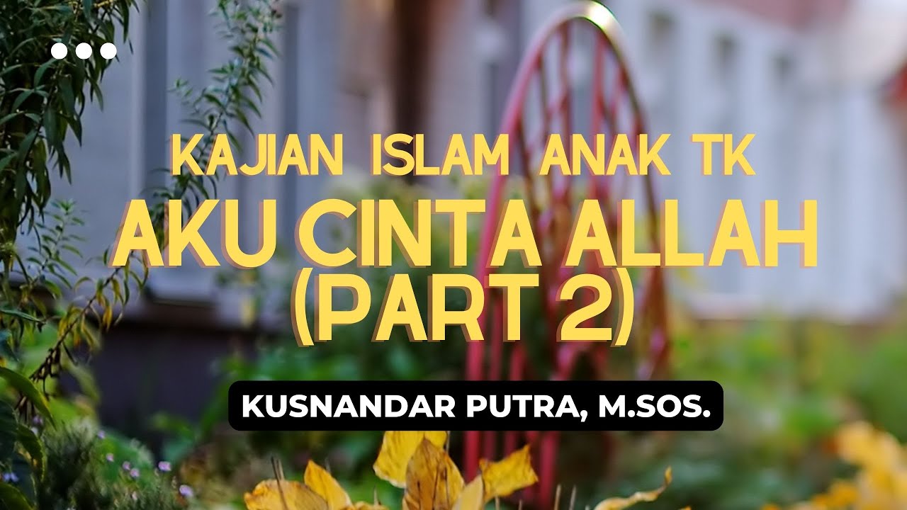 AKU CINTA ALLAH part 2 kajian Islam anak TK bersama Kusnandar Putra ...