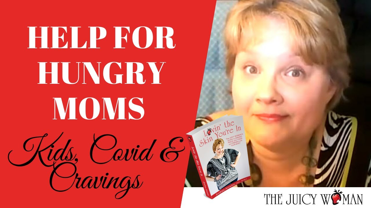 Help for Hungry Moms: Kids, Covid & Cravings - YouTube