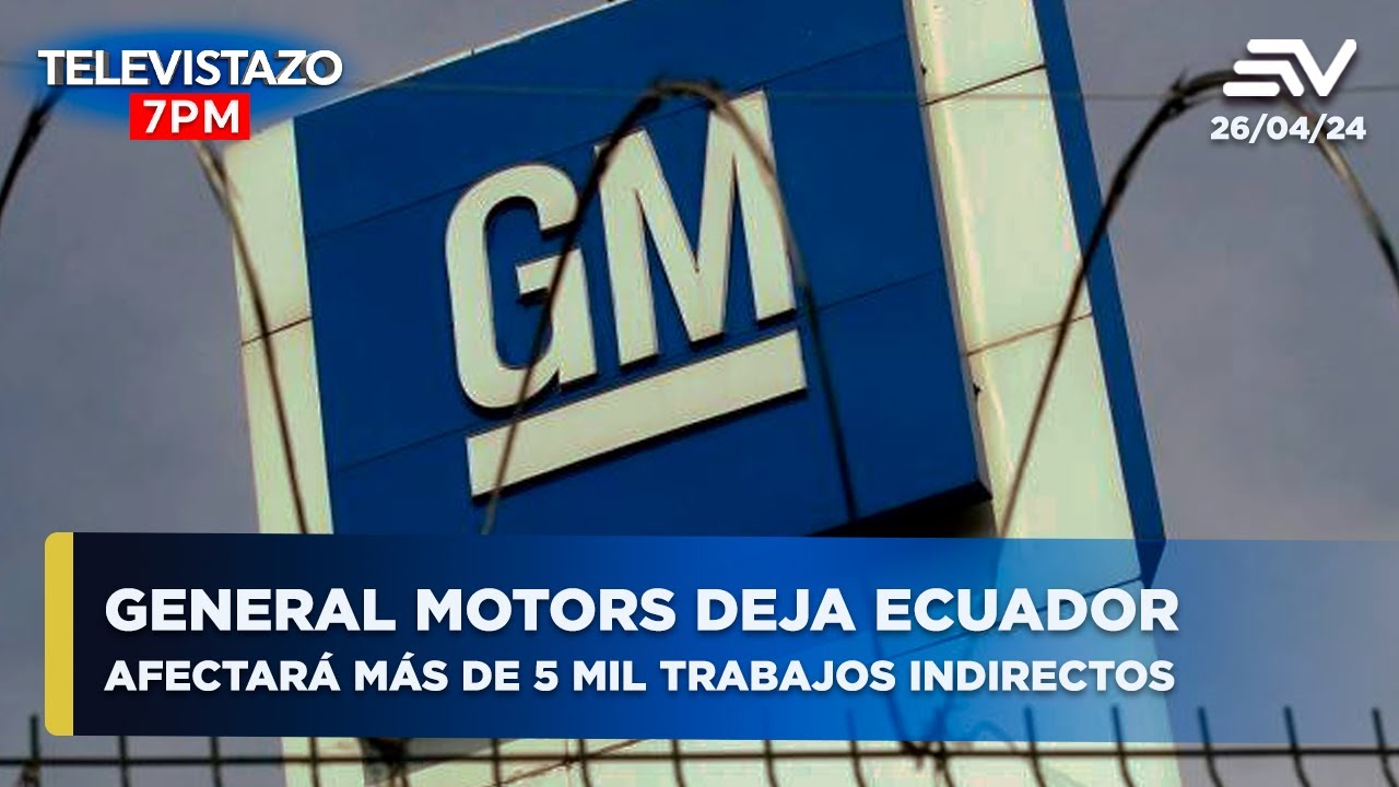 General Motors se va de Ecuador: Decisión dejará sin empleo a 300 personas | Televistazo ...