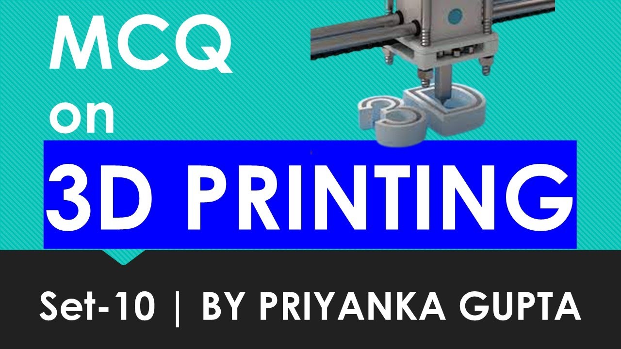 MCQ on 3D Printing | Set 10 | Emerging Technology for Engineering ...
